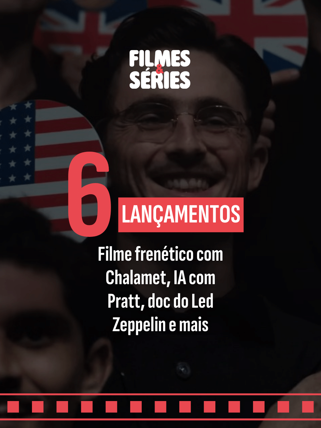 6 lançamentos: Filme frenético com Chalamet, IA com Pratt, doc do Led ...