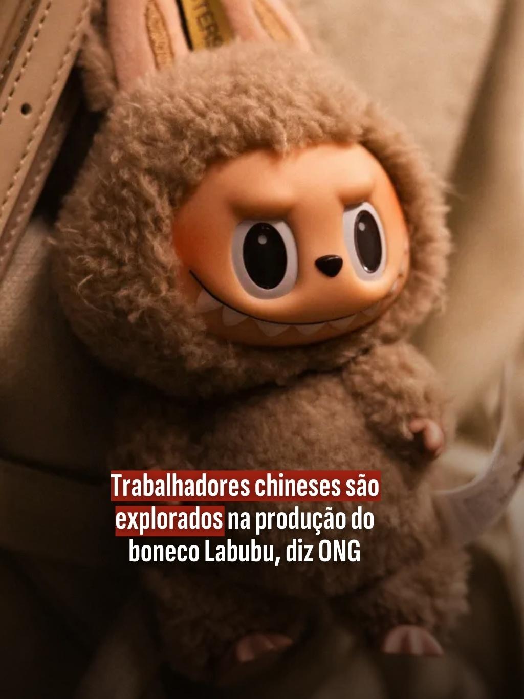 Trabalhadores chineses são explorados na produção do boneco Labubu, diz ONG