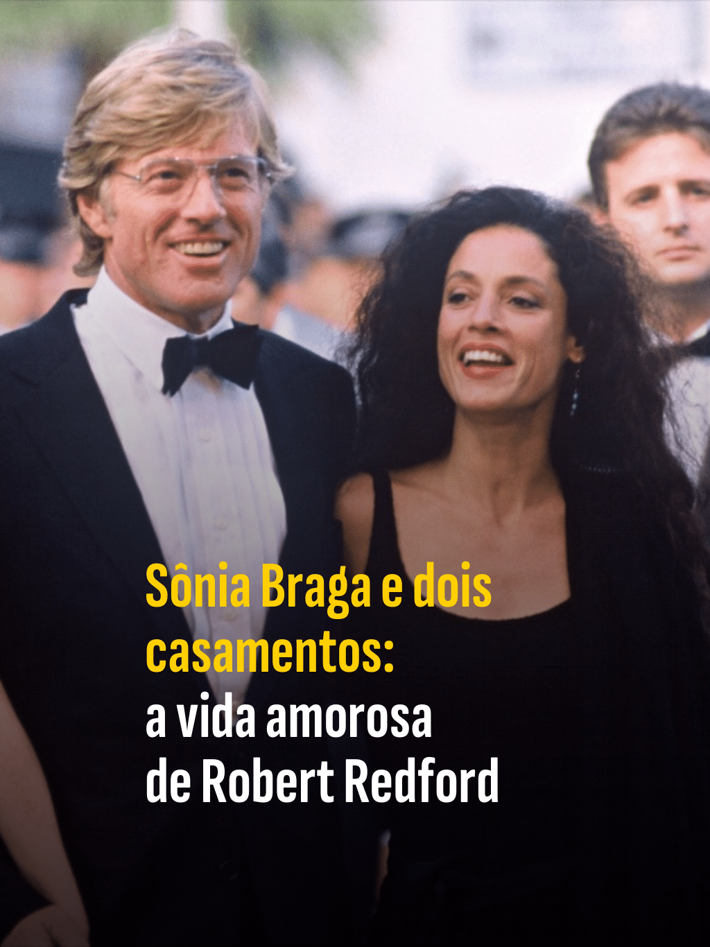 Sônia Braga e dois casamentos: a vida amorosa de Robert Redford