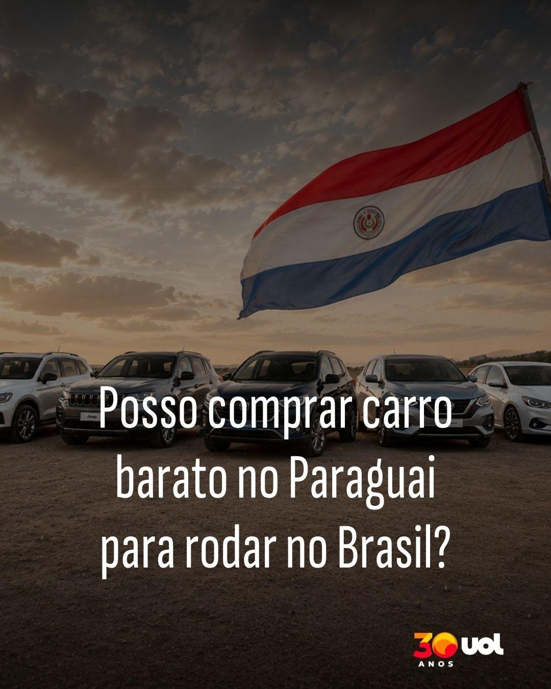 Posso comprar carro barato no Paraguai para rodar no Brasil?