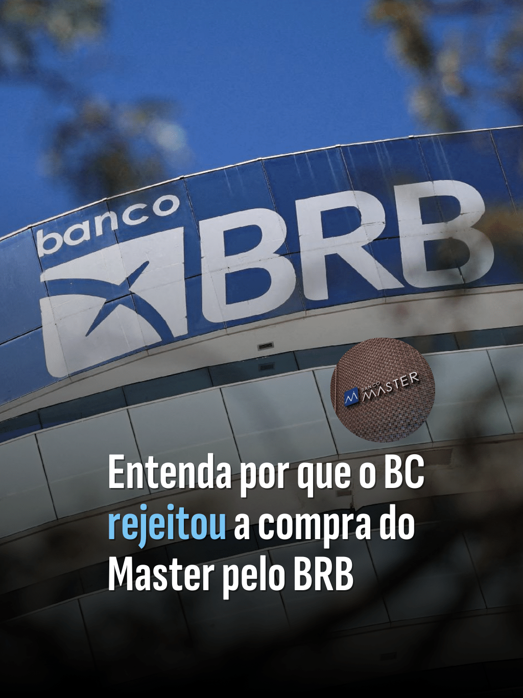 Entenda por que o BC rejeitou compra do Banco Master pelo BRB