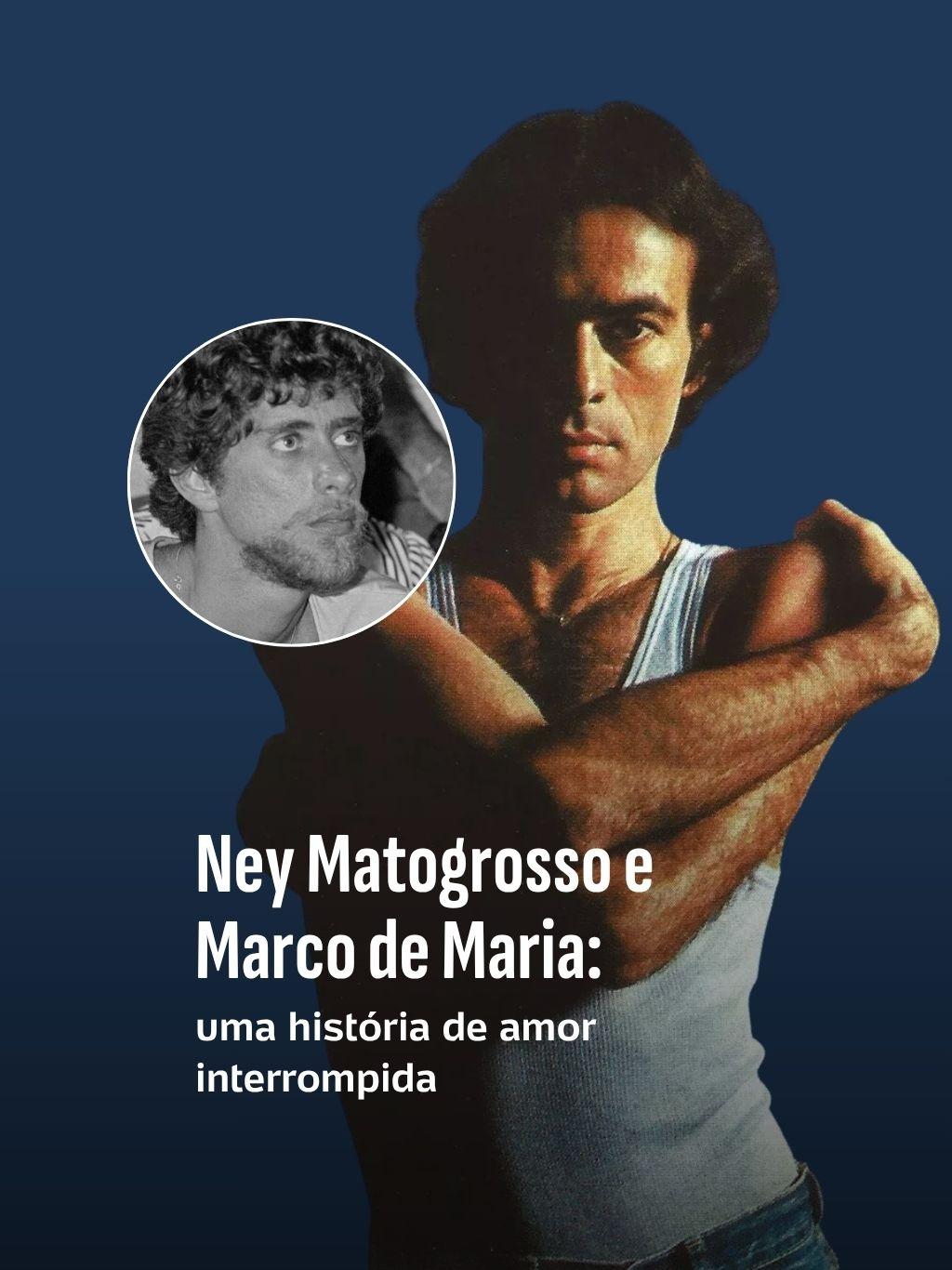 Ney Matogrosso e Marco de Maria: uma história de amor interrompida